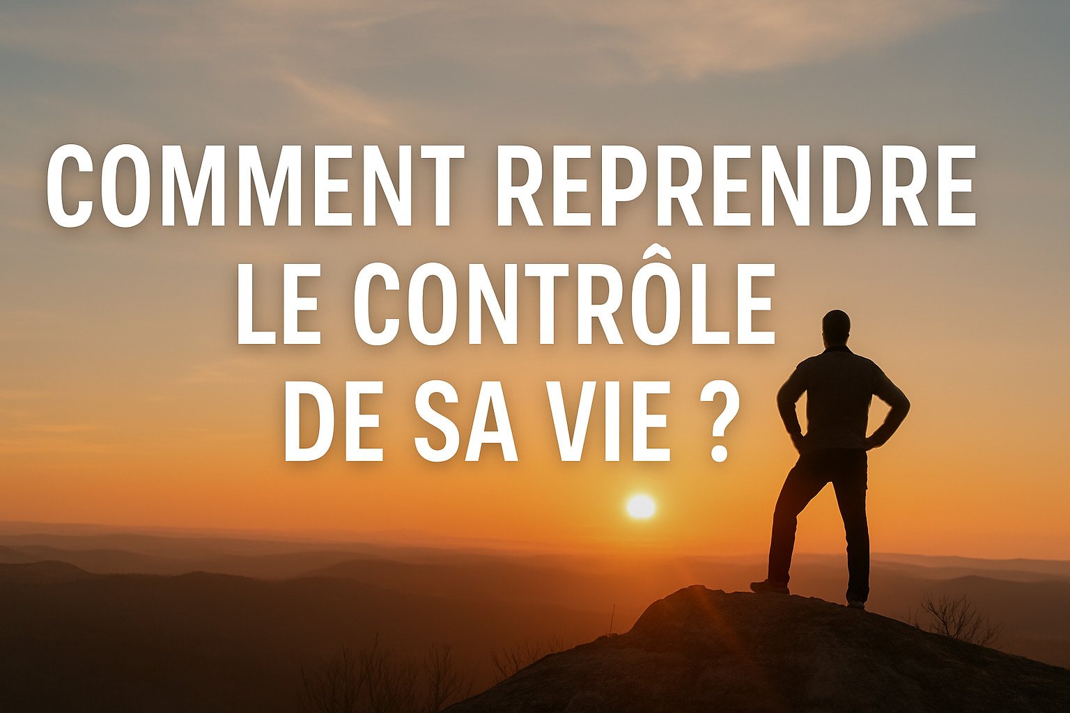 Comment Reprendre le contrôle de sa vie